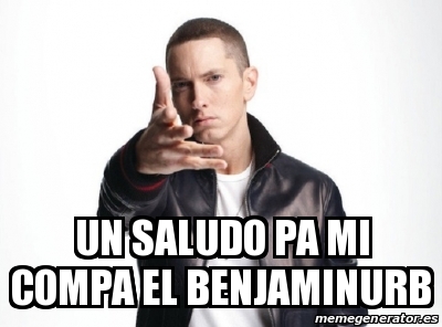 Meme Personalizado - un saludo pa mi compa el benjaminurb - 31282289
