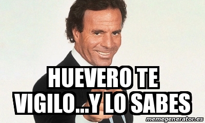 Meme Personalizado - Huevero te vigilo...Y lo sabes - 31282862