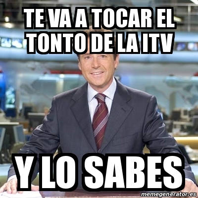 Meme Matias Prats - Te va a tocar el tonto de la itv Y lo sabes - 31283167
