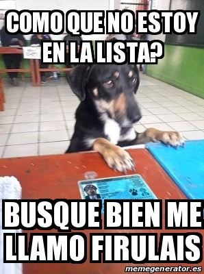 Meme Personalizado - como que no estoy en la lista? busque bien me ...