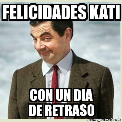 Meme Mr Bean - Felicidades kati Con un dia de retraso - 31284167