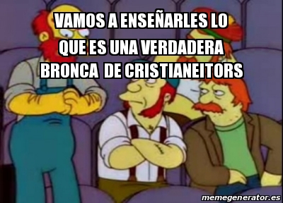 Meme Personalizado - vamos a enseÃ±arles lo que es una verdadera bronca ...