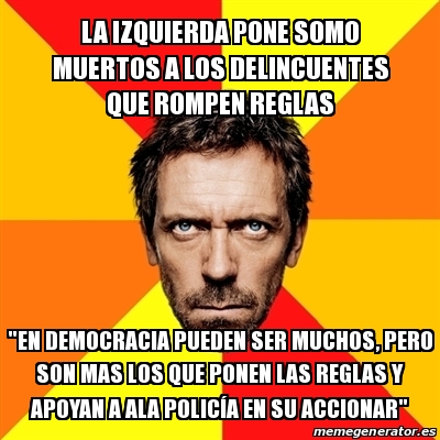 Meme House - la izquierda pone somo muertos a los delincuentes que ...