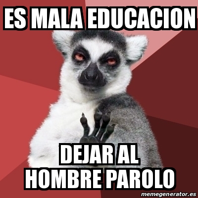 Meme Chill Out Lemur - es mala educacion dejar al hombre parolo - 31284496