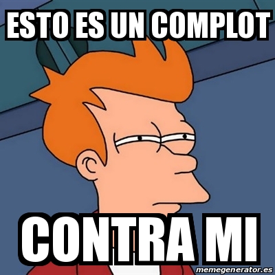 Meme Futurama Fry - Esto es un complot Contra mi - 31284957