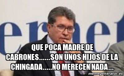 Meme Personalizado - que poca madre de cabrones......son unos hijos de ...