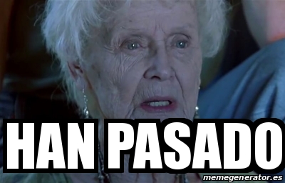 Meme Personalizado - Han pasado - 31286991