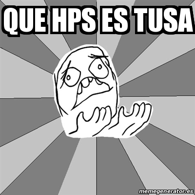Meme Whyyy - Que hps es tusa - 31287158