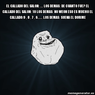 Meme Forever Alone - el callado del salon: ... los demas: de cuanto fue ...
