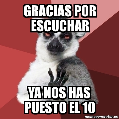 Meme Chill Out Lemur - gracias por escuchar ya nos has puesto el 10 ...
