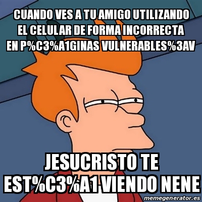 Meme Futurama Fry - Cuando ves a tu amigo utilizando el celular de ...