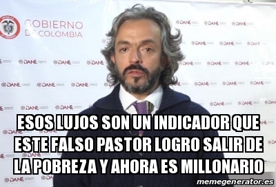 Meme Personalizado - Esos lujos son un indicador que este falso pastor ...