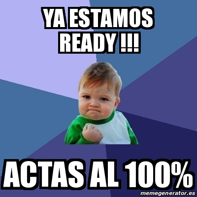 Meme Bebe Exitoso - Ya estamos ready !!! Actas al 100% - 31289558