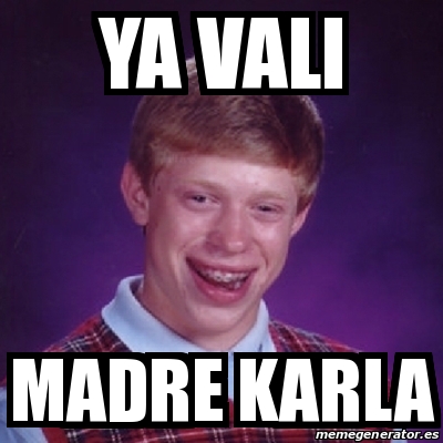 Meme Bad Luck Brian - YA VALI MADRE KARLA - 31289567
