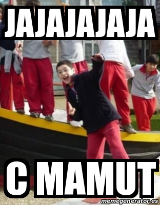 Meme Personalizado - Jajajajaja C mamut - 31289690