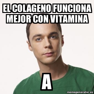 Meme Sheldon Cooper - El colageno funciona mejor con vitamina A - 31289885