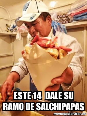 Meme Personalizado - Este 14 dale su ramo de salchipapas - 31289910