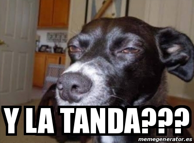 Meme Personalizado - Y la tanda??? - 31290484
