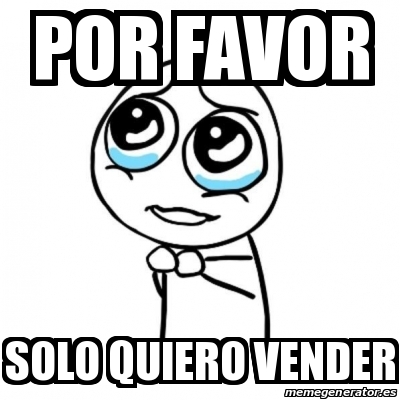 Meme Por favor - Por favor Solo quiero vender - 31290539