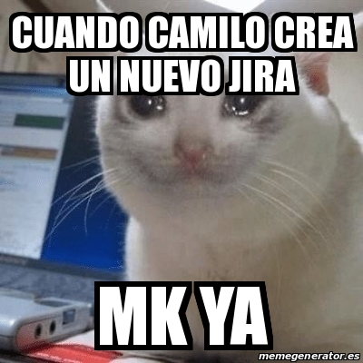 Meme Personalizado - CuaNDO CAMILO CREA UN NUEVO JIRA mK YA - 31291256