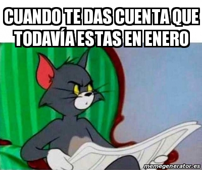 Meme Personalizado - Cuando te das cuenta que todavÃ­a estas en enero ...