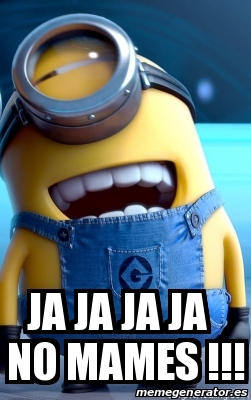 Meme Personalizado - Ja ja ja ja no mames !!! - 31292135