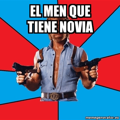 Meme Chuck Norris - el men que tiene novia - 31292535