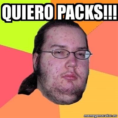 Meme Friki - quiero packs!!! - 31292748