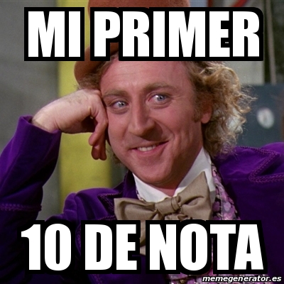 Meme Willy Wonka - Mi primer 10 de nota - 31293204