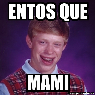 Meme Bad Luck Brian - Entos que mami - 31293477
