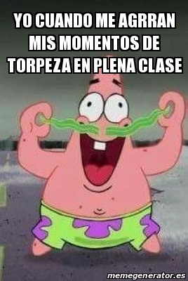 Meme Personalizado - yo cuando me agrran mis momentos de torpeza en ...