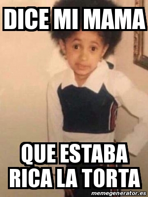 Meme Personalizado - Dice mi mama Que estaba rica la torta - 31294108