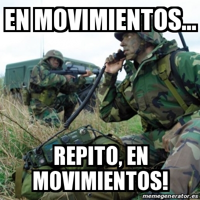 Meme Personalizado - en movimientos... repito, en movimientos! - 31294788