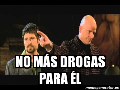 Meme Personalizado - No mÃ¡s drogas para Ã©l - 31294918