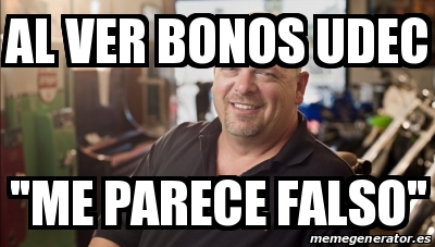 Meme Personalizado - Al ver bonos udec "Me parece falso" - 31295185