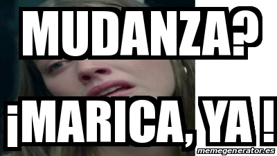 Meme Personalizado - mudanza? - 31295272