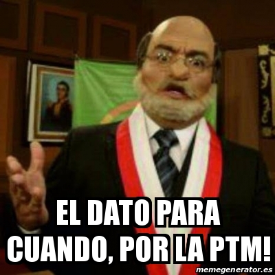 Meme Personalizado - El dato para cuando, por la ptm! - 31295344