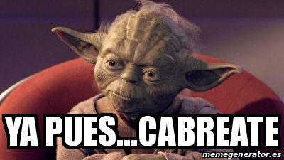 Meme Personalizado - ya pues...cabreate - 31295529