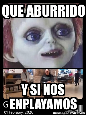 Meme Personalizado - Que aburrido Y si nos enplayamos - 31295552