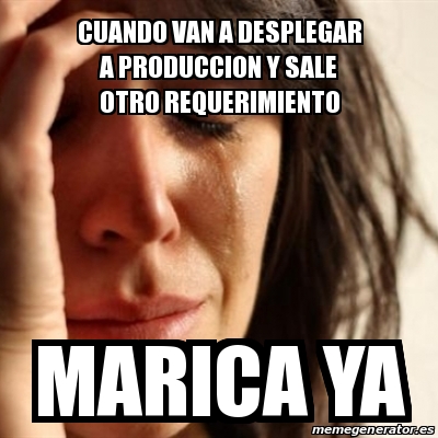 Meme Problems - cuando van a desplegar a produccion y sale otro ...