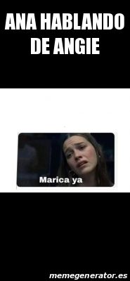 Meme Personalizado - Ana hablando de angie - 31296615