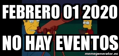 Meme Personalizado - Febrero 01 2020 No hay eventos - 31296794