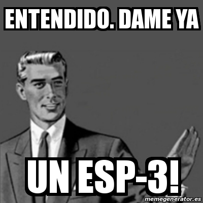Meme Correction Guy - Entendido. Dame ya un ESP-3! - 31296931