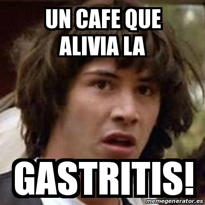Meme Keanu Reeves - Un cafe que alivia la Gastritis! - 31296946