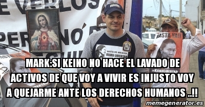 Meme Personalizado - mark:si keino no hace el lavado de activos de que ...