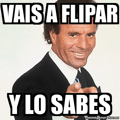 Meme Julio Iglesias - vais a flipar y lo sabes - 31297565
