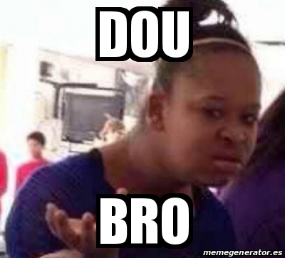 Meme Personalizado - Dou Bro - 31297723