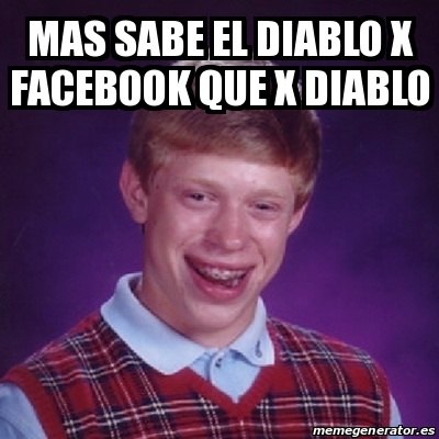 Meme Bad Luck Brian - mas sabe el diablo x facebook que x diablo - 31297773