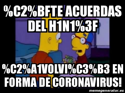 Meme Personalizado - %C2%BFTe acuerdas del H1N1%3F %C2%A1Volvi%C3%B3 en ...