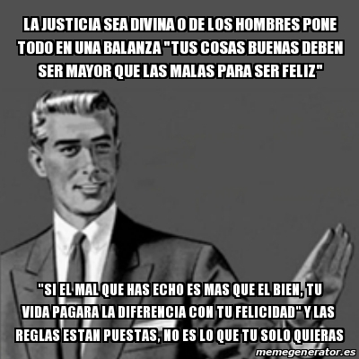Meme Correction Guy - la justicia sea divina o de los hombres pone todo ...